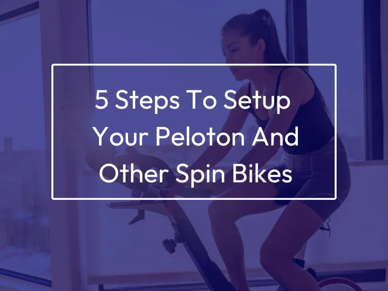 5 Steps To Perfectly Set up Your Peloton & Other Spin Bikes